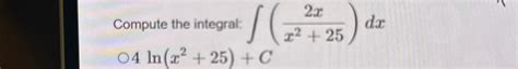Solved Compute The Integral ∫﻿﻿ 2xx2 25 Dx
