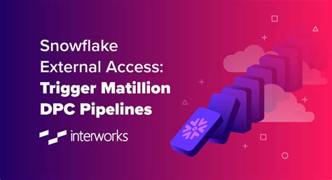 Snowflake External Access Trigger Matillion Dpc Pipelines Interworks