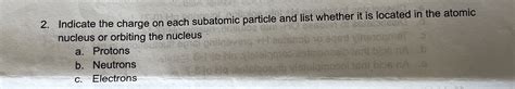 Solved Indicate The Charge On Each Subatomic Particle And Chegg