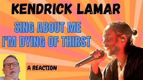 Kendrick Lamar Sing About Meim Dying Of Thirst A Reaction Youtube