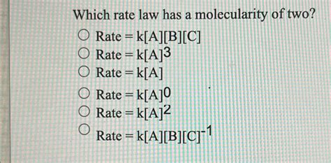 Solved Which Rate Law Has A Molecularity Of Two ﻿rate