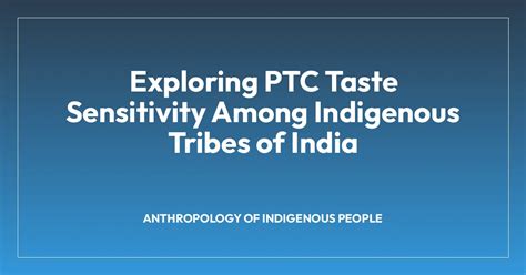 Exploring Ptc Taste Sensitivity Among Indigenous Tribes Of India • Ba Notes