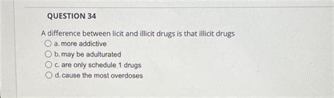 Solved Question 34 A Difference Between Licit And Illicit