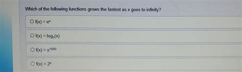 solved which of the following functions grows the fastest as x goes to