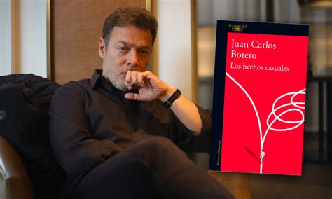 Los Hechos Casuales Novela De Juan Carlos Botero En La Filbo