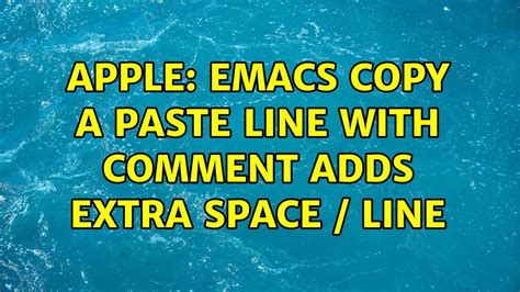 Apple Emacs Copy A Paste Line With Comment Adds Extra Space Line Youtube