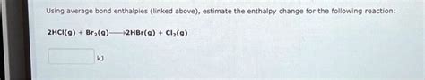 SOLVED: Bond energy in reactants - bond energy in products Using average bond enthalpies (linked ...