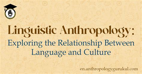 Linguistic Anthropology Exploring The Relationship Between Language And Culture Anthropology