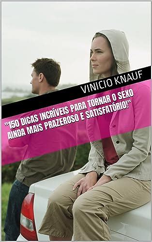 Dicas Incr Veis Para Tornar O Sexo Ainda Mais Prazeroso E Satisfat Rio Ebook Resumo