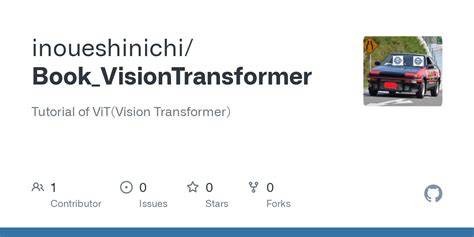 GitHub Inoueshinichi Book VisionTransformer Tutorial Of ViT Vision Transformer