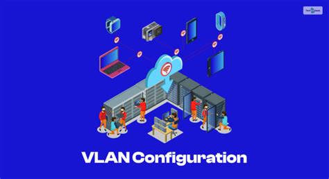 What Is A Vlan Configuration How To Set Up Vlan