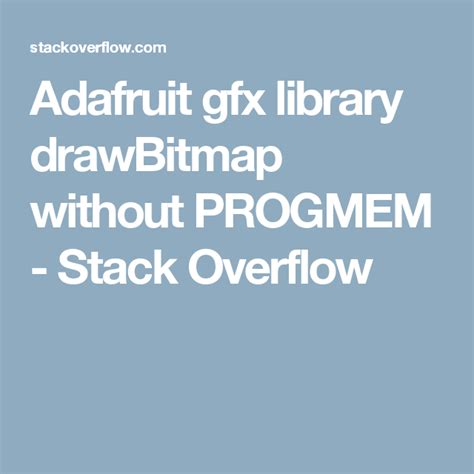Adafruit Gfx Library Drawbitmap Without Progmem Stack Overflow