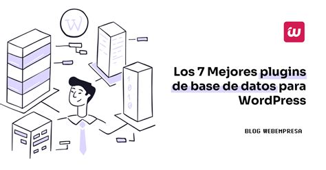 Los 7 Mejores Plugins De Base De Datos Para Wordpress Empresa Web