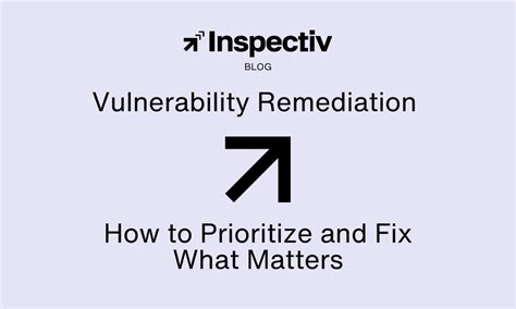 Vulnerability Remediation How To Prioritize And Fix What Matters