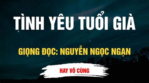 Cực Hay Nguyễn Ngọc Ngạn Tình Yêu Tuổi Già Kể Chuyện Đêm Khuya