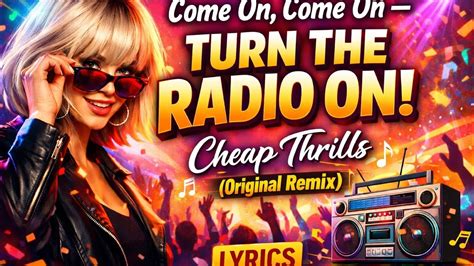 Come On Come On Turn The Radio On Official Remix Sia Cheap Thrills