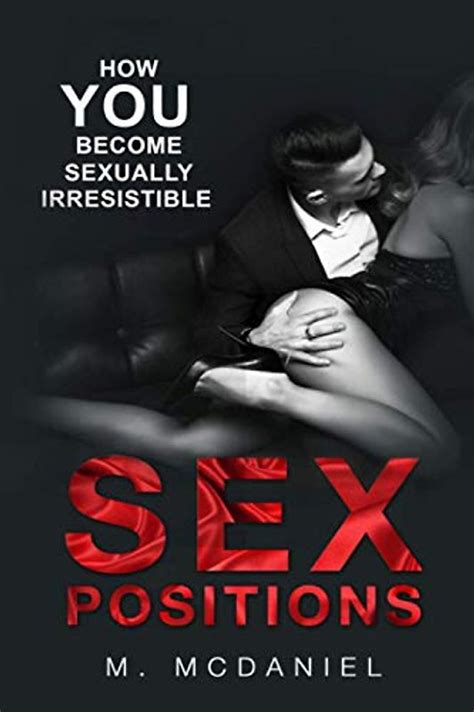 Sex Positions How You Become Sexually Irresistible Sex Positions Sex