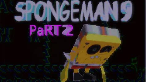 Spongeman9 Part 2 Spongeman 9 Wiki Fandom