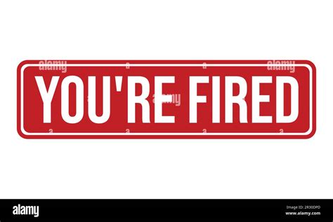 Youre Fired Rubber Stamp Seal Vector Stock Vector Image And Art Alamy