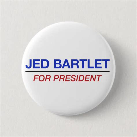 Jed Bartlet For President Button Zazzle