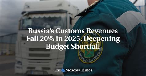 Russias Customs Revenues Fall 20 In 2025 Deepening Budget Shortfall