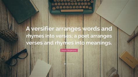 Dejan Stojanovic Quote “a Versifier Arranges Words And Rhymes Into