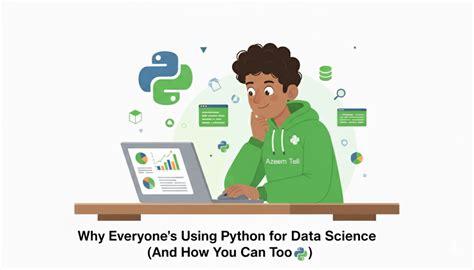 Why Everyones Using Python For Data Science And How You Can Too By Azeem Teli Pyzilla