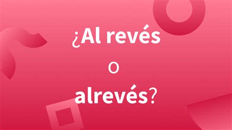 Cómo se escribe al revés o alrevés