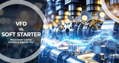 Vfd And Soft Starter Whats The Best Solution For Motor Control