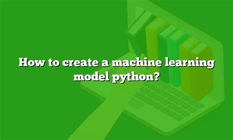 How To Create A Machine Learning Model Python