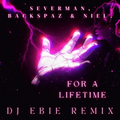 Stream Severman Backspaz And Niel For A Life Time Dj Ebie Remix By Ebrahim Jacobs Listen