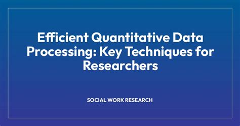 Efficient Quantitative Data Processing Key Techniques For Researchers