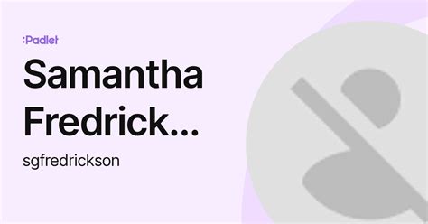 Samantha Fredrickson Sgfredrickson Profile Padlet