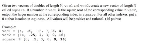 solved given two vectors of doubles of length n vecl and