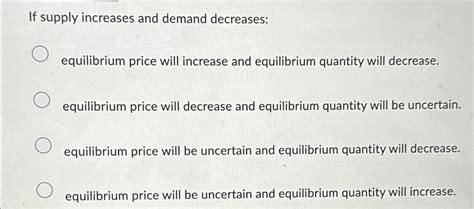 Solved If Supply Increases And Demand Decreasesequilibrium