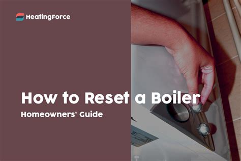 How To Reset A Boiler Instructions Brand Specific Steps