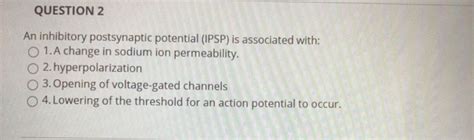 Solved Question 2 An Inhibitory Postsynaptic Potential