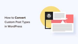 How To Switch Convert Custom Post Types In WordPress