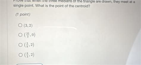 Solved Prove That When The Three Medians Of The Triangle Are Drawn They Meet At A Single Point