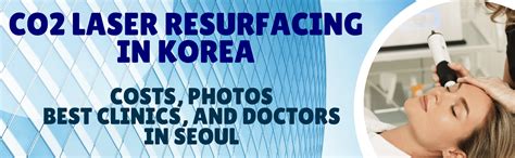 Co2 Laser Resurfacing Korea Costs Photos Best Clinics And Doctors