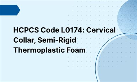 Hcpcs Code L0174 Cervical Collar Semi Rigid Thermoplastic Foam