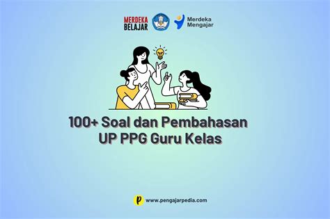 100 Soal Dan Pembahasan Up Ppg Guru Kelas Pengajar Pedia