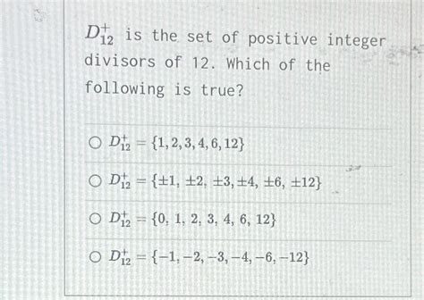 Solved D12is The Set Of Positive Integer Divisors Of 12