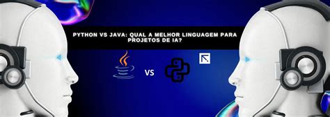 Python Vs Java Qual A Melhor Linguagem Para Projetos De Ia Wesley David Dio