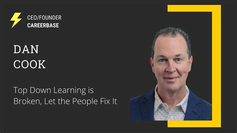 Top Down Learning Is Broken Let The People Fix It Dan Cook Disrupthr Talks Disrupthr