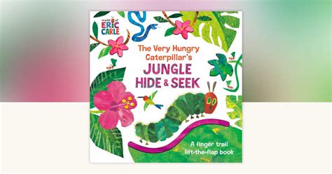The Very Hungry Caterpillars Jungle Hide And Seek By Eric Carle