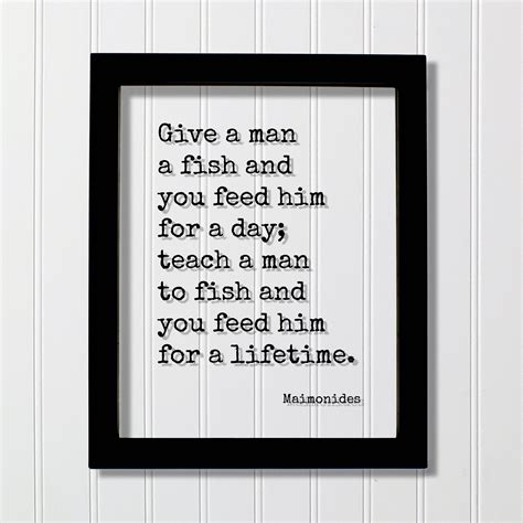 Maimonides Quote Give A Man A Fish And You Feed Him For A Day Teach A