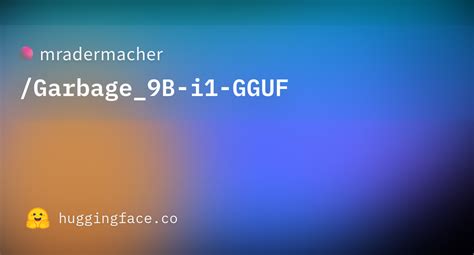 Mradermachergarbage9b I1 Gguf · Hugging Face