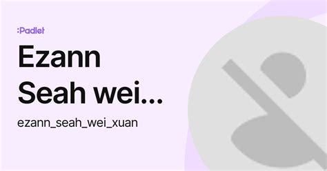Ezann Seah Wei Xuan Bowenss Ezann Seah Wei Xuan Profile Padlet