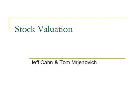 Stock Valuation Jeff Cahn Tom Mrjenovich